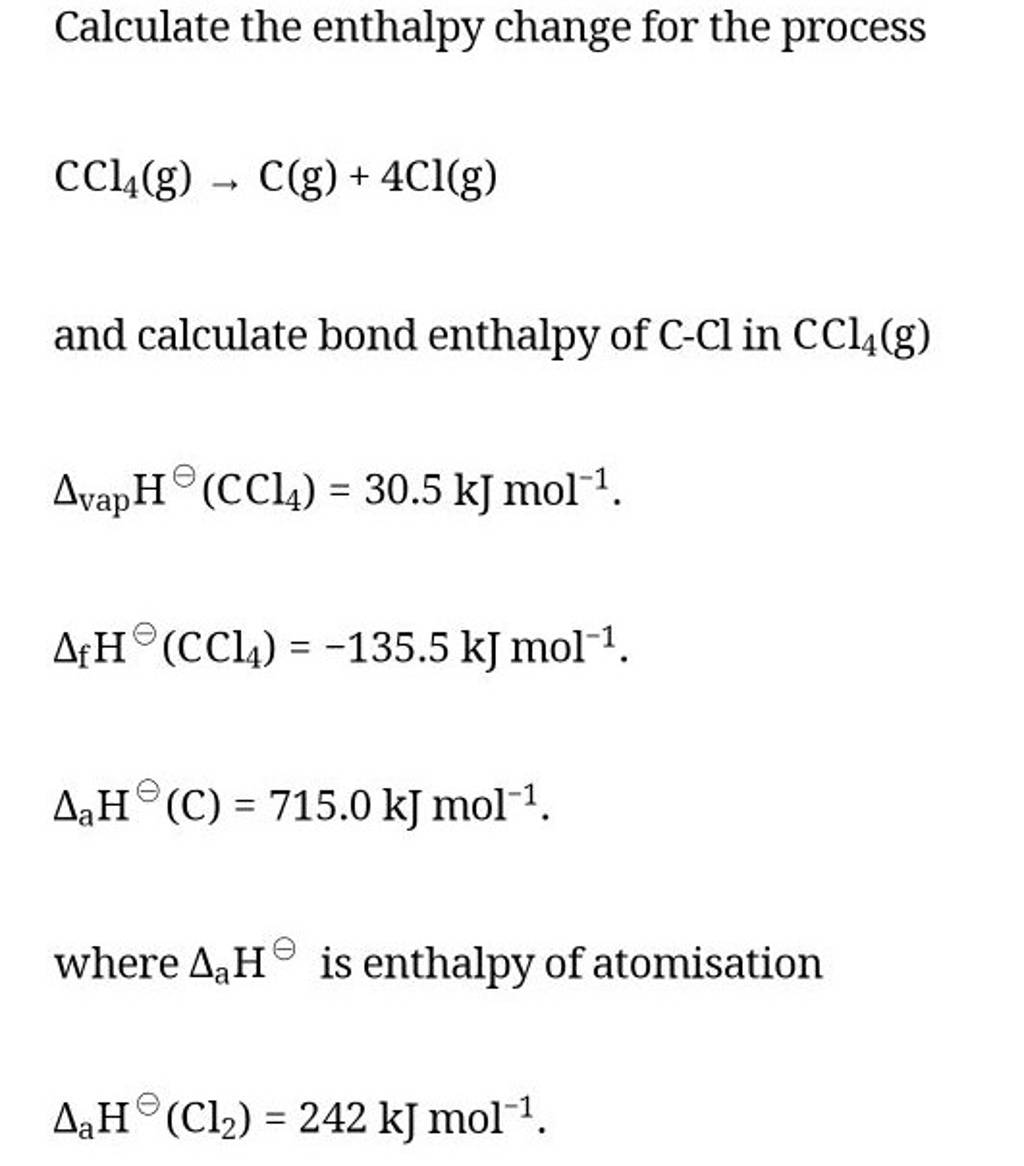 Calculate the enthalpy change for the processCCl4 ( g)→C(g)+4Cl(g)and cal..