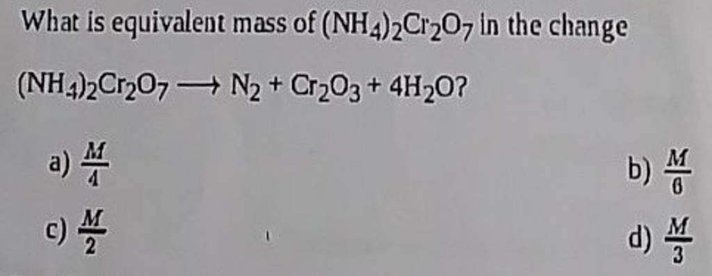 What is equivalent mass of (NH4 )2 Cr2 O7 in the change (NH4 )2 Cr2 O7