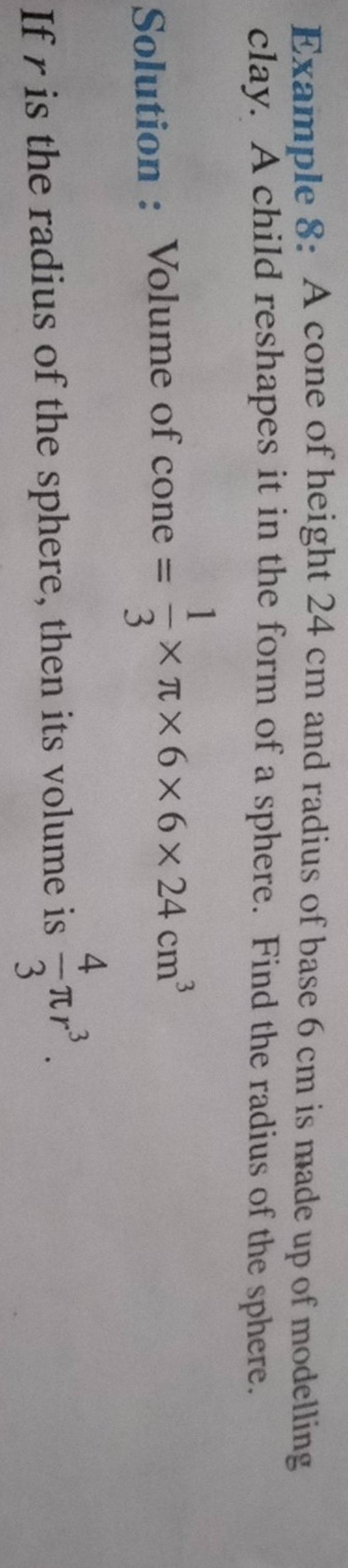 Example 8: A cone of height 24 cm and radius of base 6 cm is made up of m..