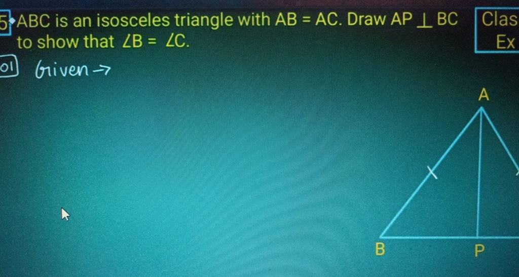 5ABC is an isosceles triangle with AB=AC. Draw AP⊥BC to show that ∠B=∠C.