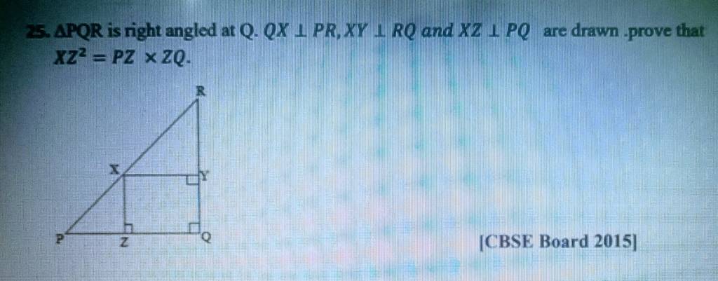 W. PQR is right angled at Q.QX⊥PR,XY⊥RQ and XZ⊥PQ are drawn prove that X..