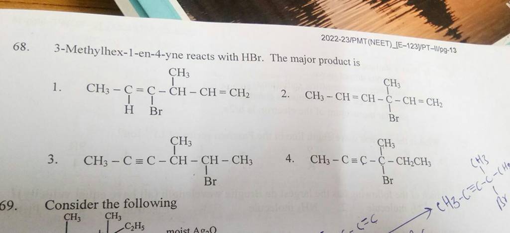 68. 3-Methylhex-1-en-4-yne reacts with HBr. The major product is 1. 2. 3...