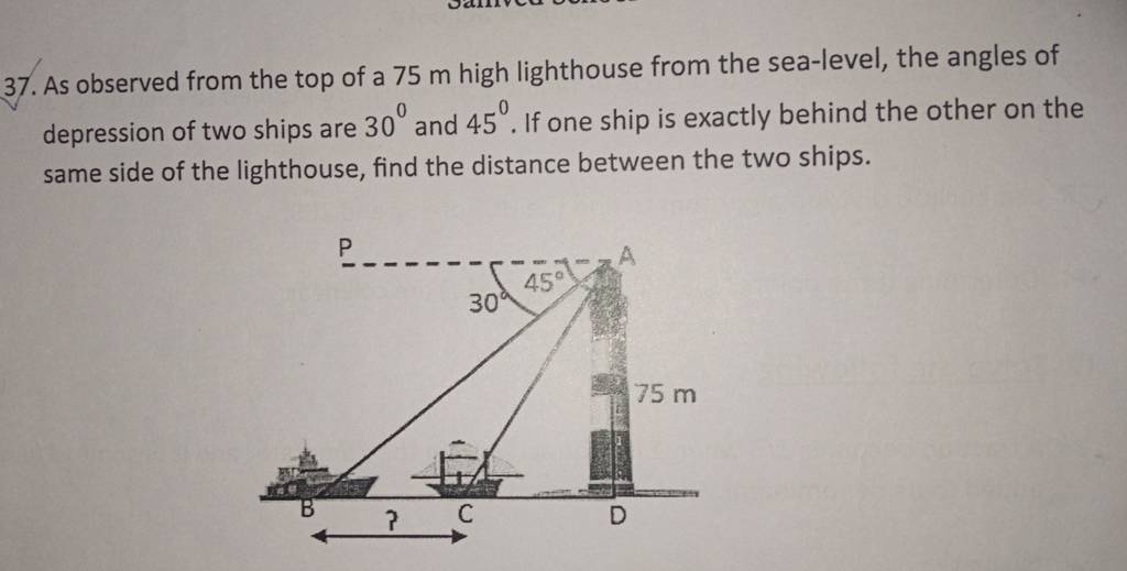 37. As observed from the top of a 75 m high lighthouse from the sea-level..
