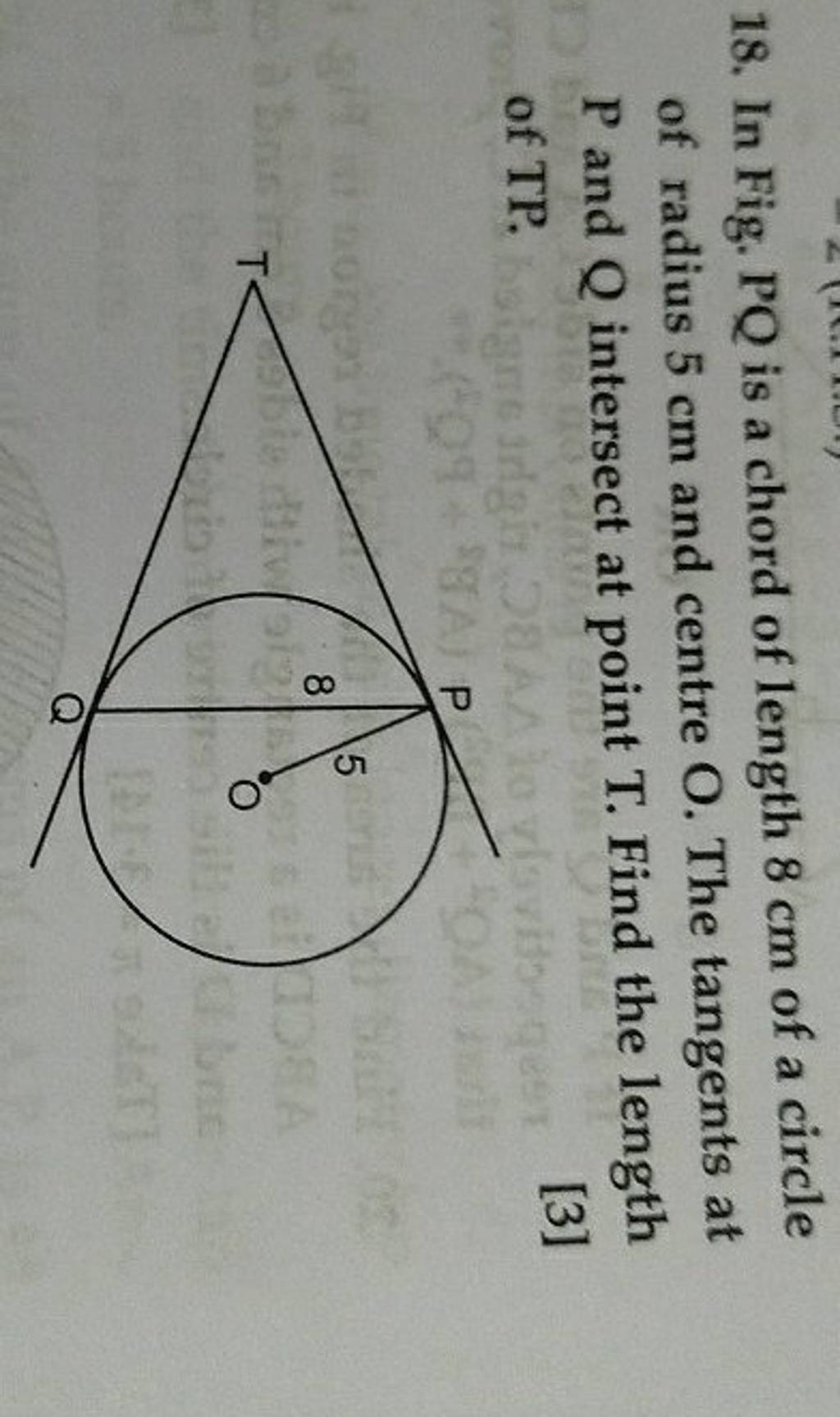 18. In Fig. PQ is a chord of length 8 cm of a circle of radius 5 cm and c..