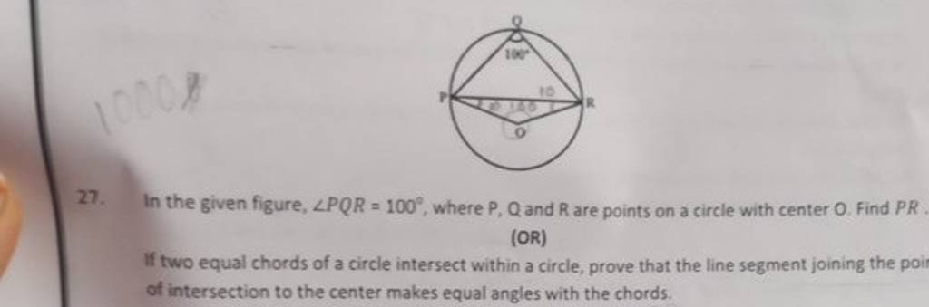 27. In the given figure, ∠PQR=100∘, where P,Q and R are points on a circl..