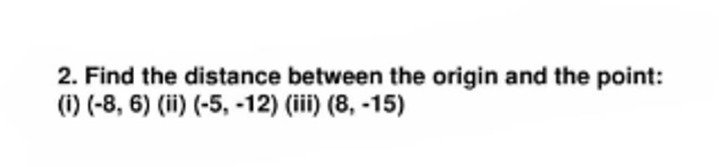 2. Find the distance between the origin and the point: (i) (−8,6) (ii) (−..