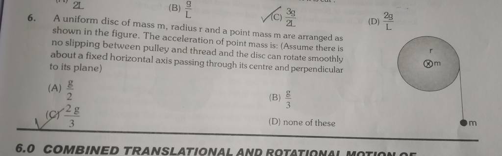 6. A uniform disc of mass m, radius r and a point mass m are arranged as 6. A uniform disc of mass m, radius r and a point mass m are arranged as