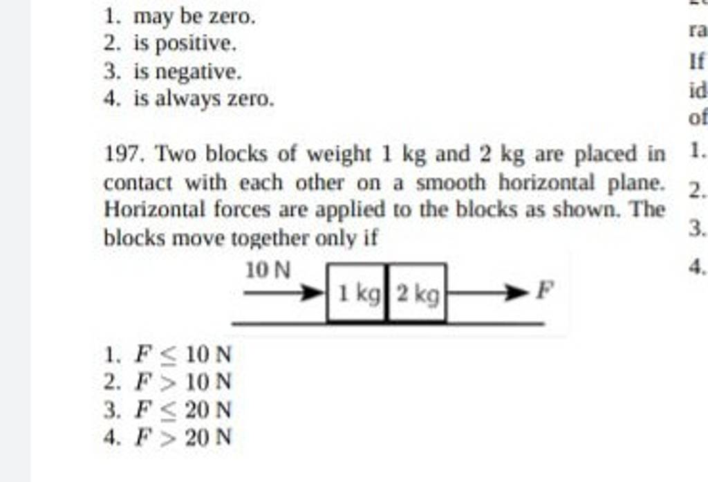 Two blocks of weight 1 kg and 2 kg are placed in contact with each other