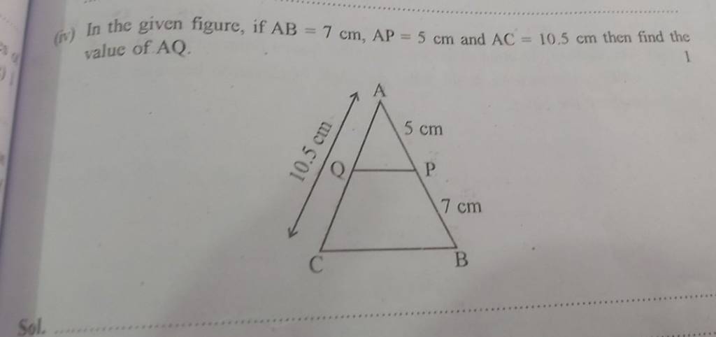 (iv) In the given figure, if AB=7 cm,AP=5 cm and AC=10.5 cm then find the..