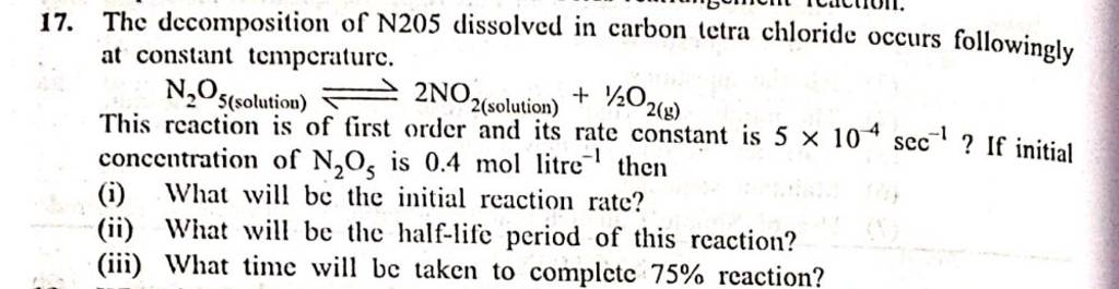 17. The decomposition of N205 dissolved in carbon tetra chloride occurs f..