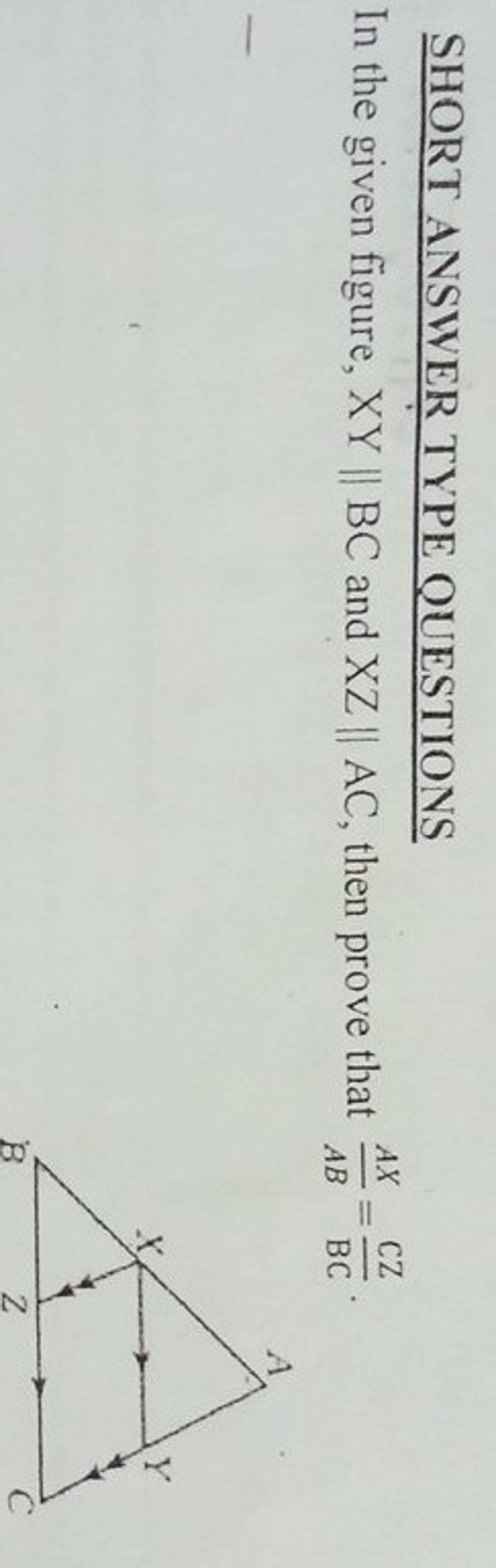SHORT ANSWER TYPE QUESTIONS In the given figure, XY∥BC and XZ∥AC, then pr..