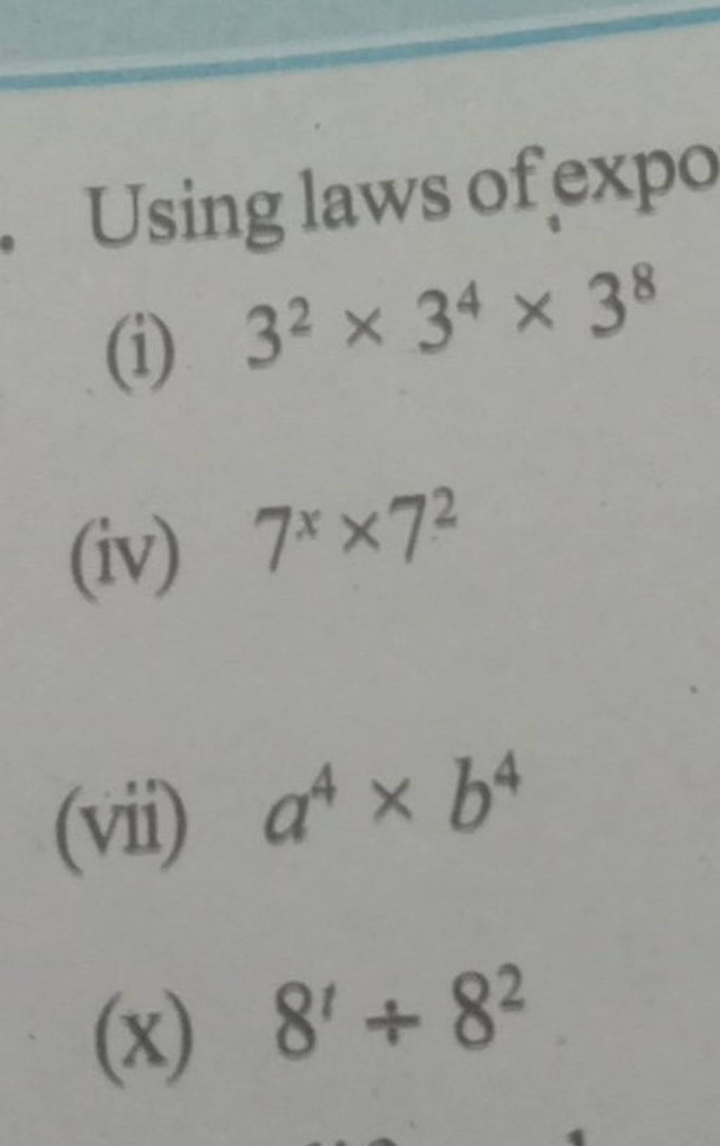 Using laws of expo (i) 32×34×38 (iv) 7x×72 (vii) a4×b4 (x) 8t÷82 | Filo