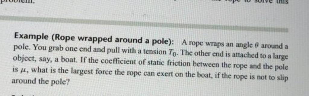 Example (Rope wrapped around a pole): A rope wraps an angle θ around a po..
