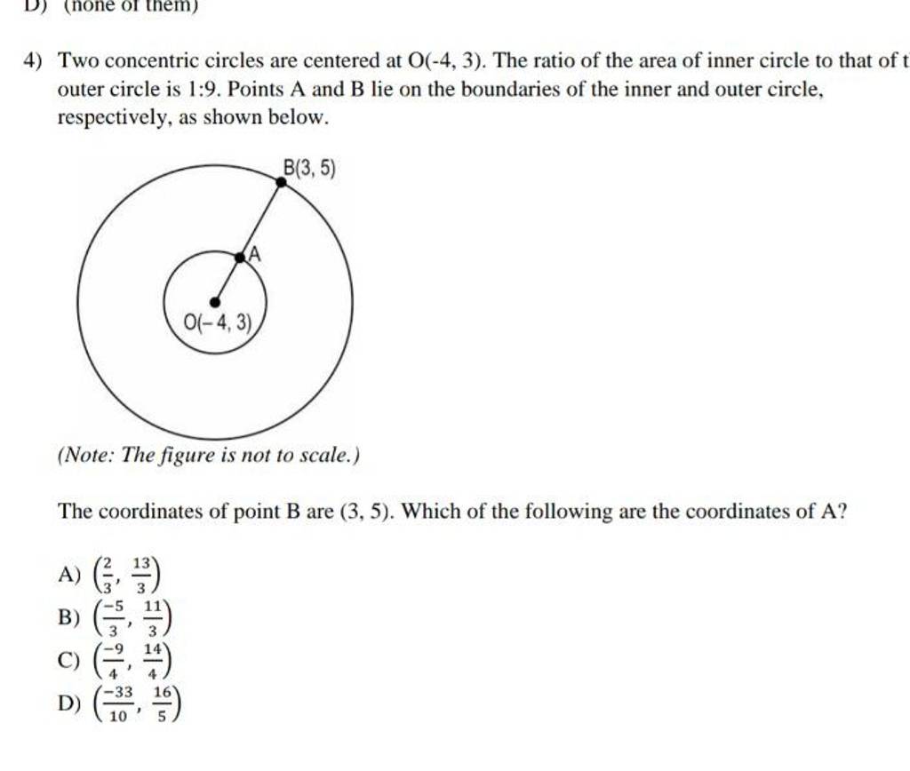 4) Two concentric circles are centered at O(−4,3). The ratio of the area