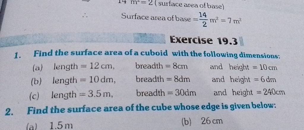 ∴ Surface area of base =214 m2=7 m2 Exercise 19.3 1. Find the surface ar..