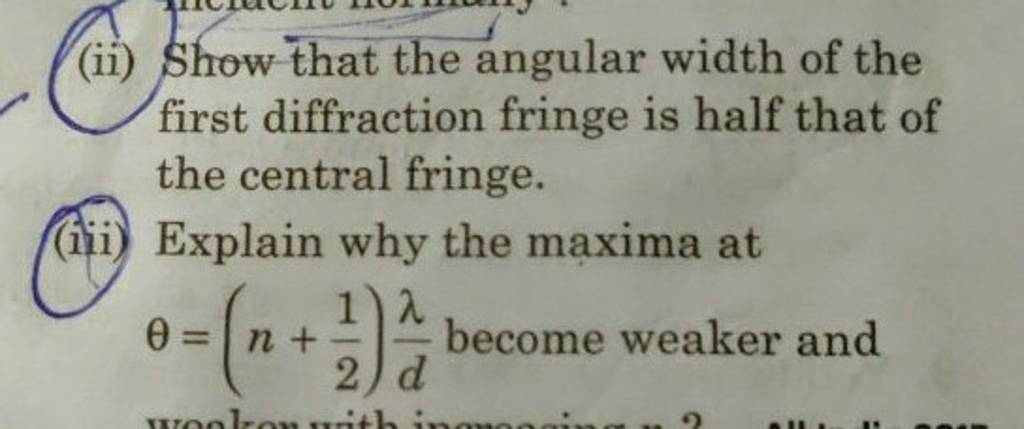 (ii) Show that the angular width of the first diffraction fringe is half (ii) Show that the angular width of the first diffraction fringe is half