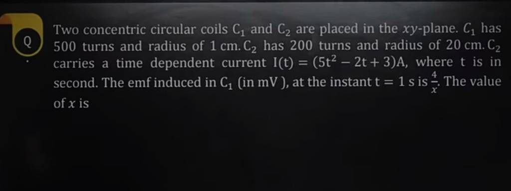Two concentric circular coils C1 and C2 are placed in the xy-plane. C1