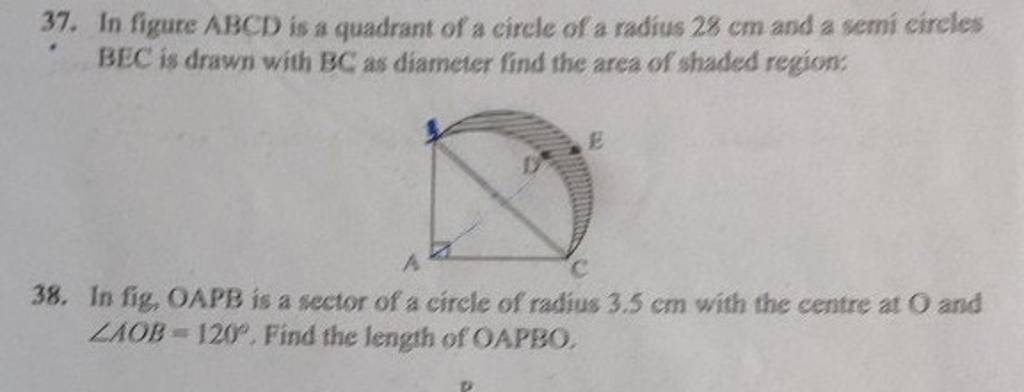 37. In figure ABCD is a quadrant of a circle of a radius 28 cm and a semi..