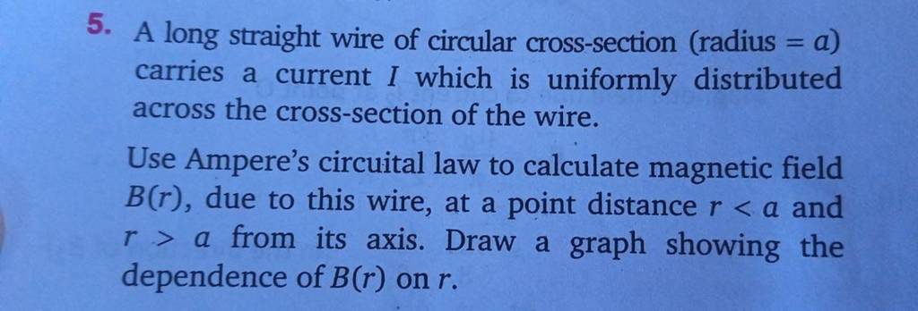 5. A long straight wire of circular cross-section (radius =a ) carries a