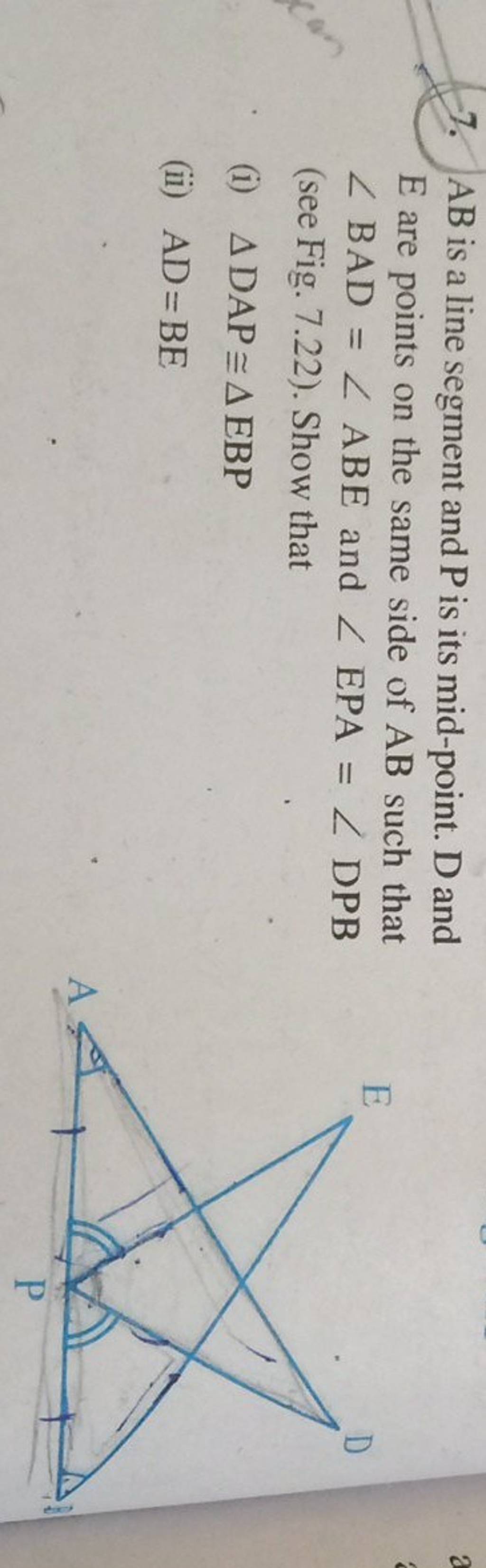 7. AB is a line segment and P is its mid-point. D and E are points on the..