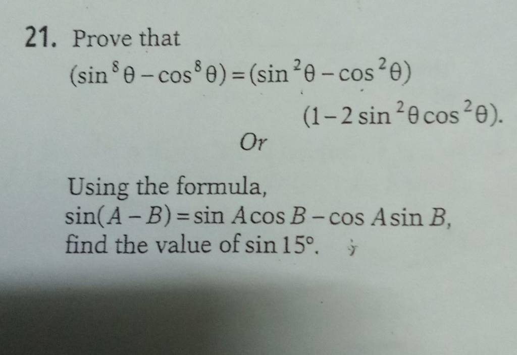 21. Prove that (sin8θ−cos8θ)= (sin2θ−cos2θ) Or (1−2sin2θcos2θ). Using th..