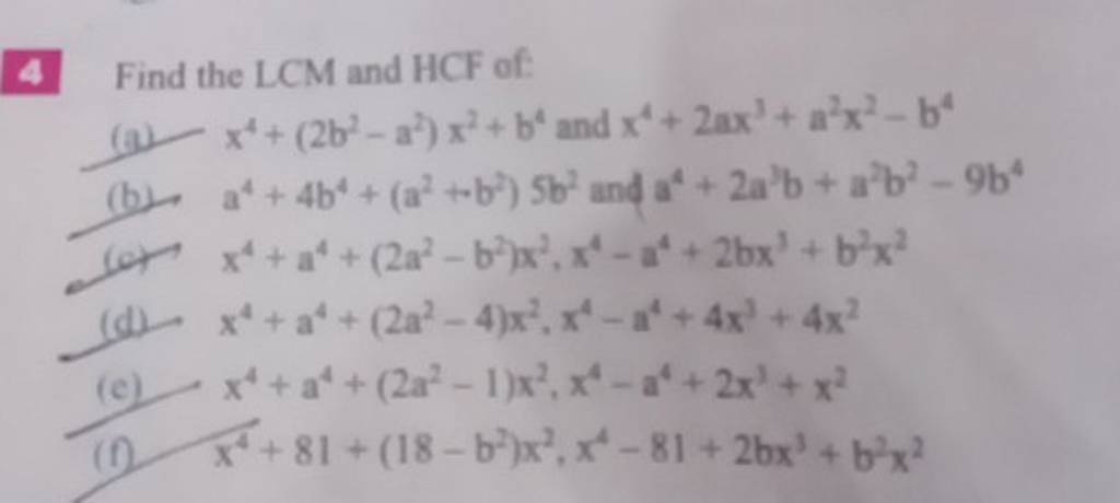 4 Find the LCM and HCF of: (a) x4+(2b2−a2)x2+b4 and x4+2ax3+a2x2−b4 (b) a..