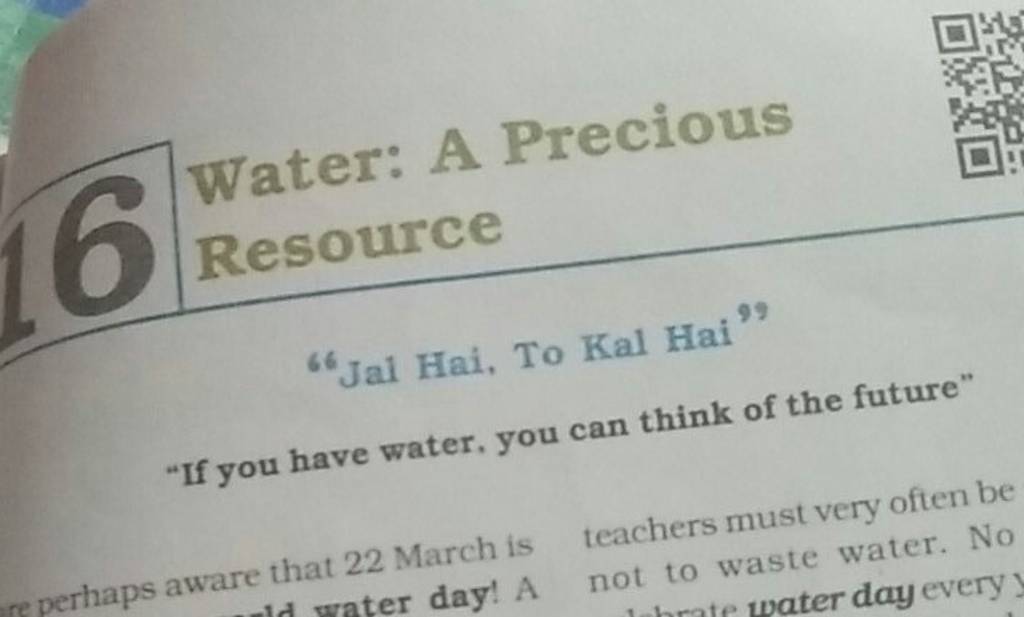 Water: A Precious Resource 66 Jal Hai, To Kal Hai 99 "If you have water,
