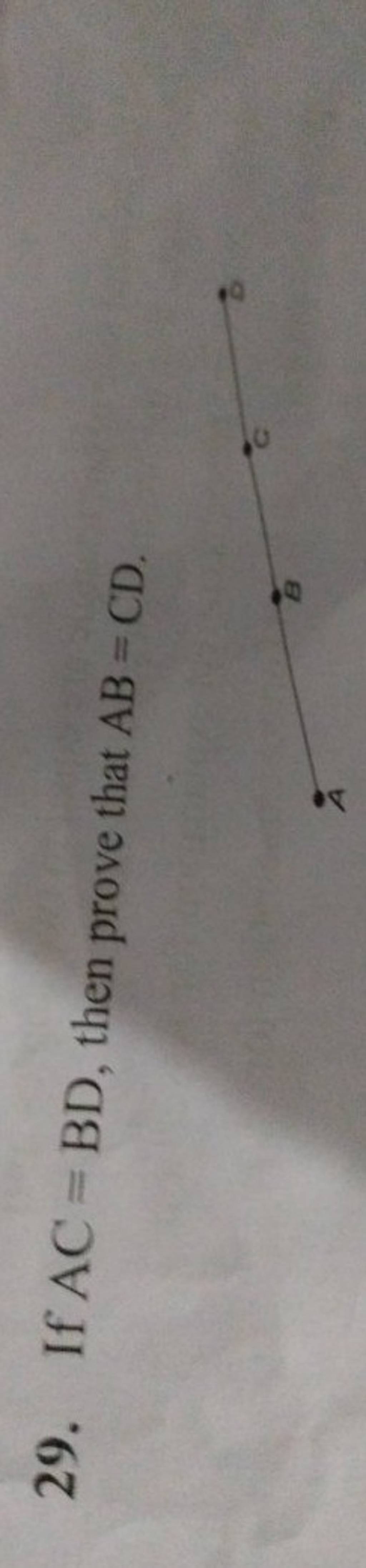 29. If AC=BD, then prove that AB=CD. | Filo