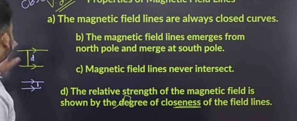 a) The magnetic field lines are always closed curves. b) The magnetic fie..