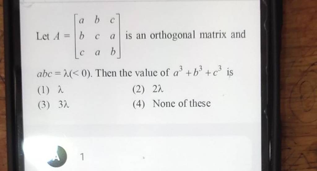 Let A=⎣⎡ abc bca cab ⎦⎤ is an orthogonal matrix and abc=λ(