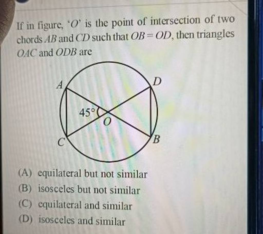 If in figure, ' O ' is the point of intersection of two chords AB and CD