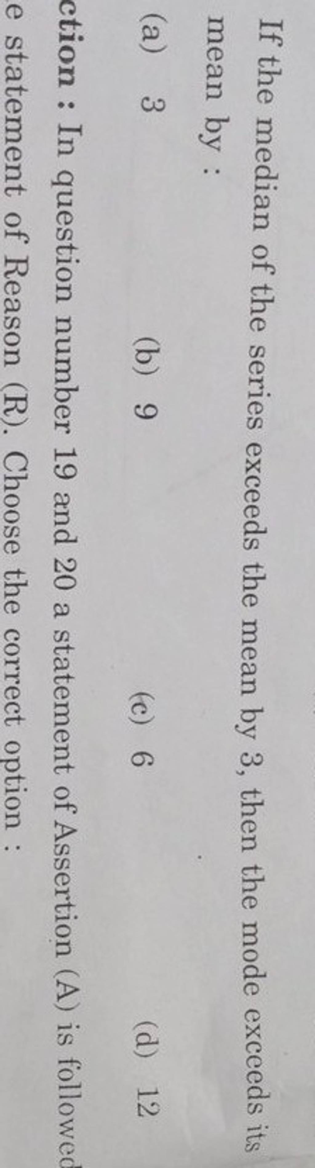 If the median of the series exceeds the mean by 3 , then the mode exceeds..
