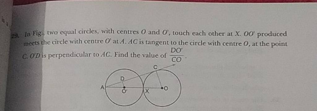 29. In Fig. two equal circles, with centres O and O′, touch each other at..