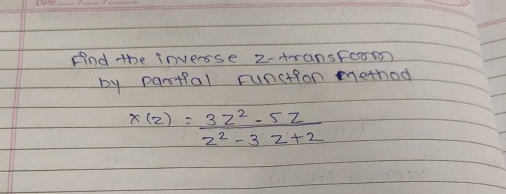 Find the inverse z-transform by partial function method x(z)=z2−3z+23z2−5..