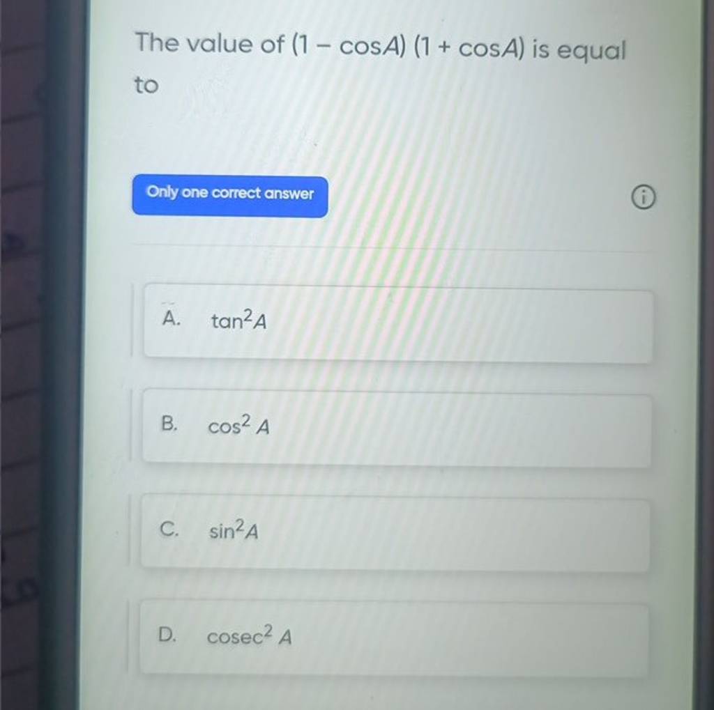 The value of (1−cosA)(1+cosA) is equal to Only one correct answer (i) A.