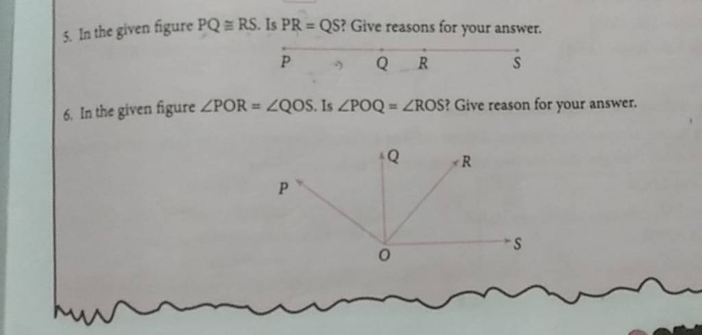 5. In the given figure PQ≅RS. Is PR=QS ? Give reasons for your answer. P→..
