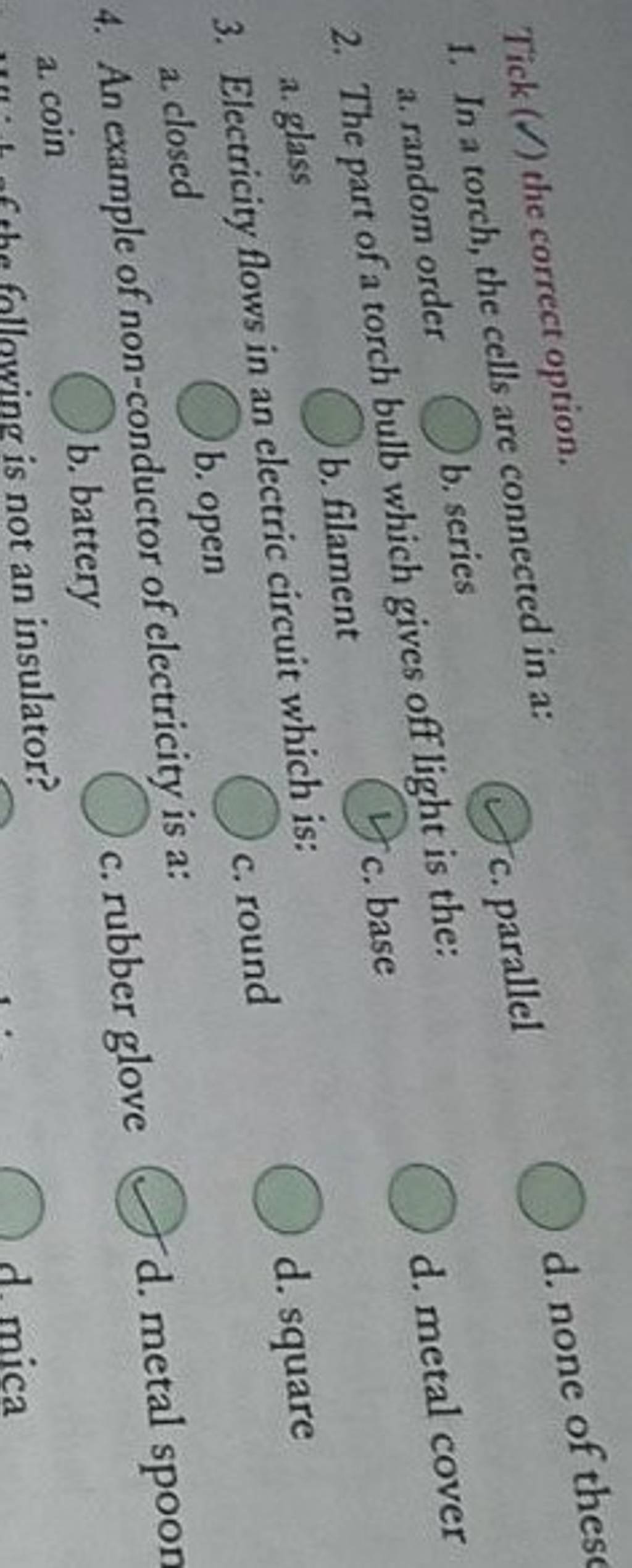 Tick ( ⋏ the correct option. 1. In a torch, the cells are connected in a:..