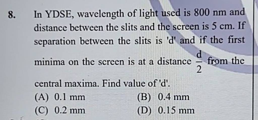 In YDSE, wavelength of light used is 800 nm and distance between the slit..