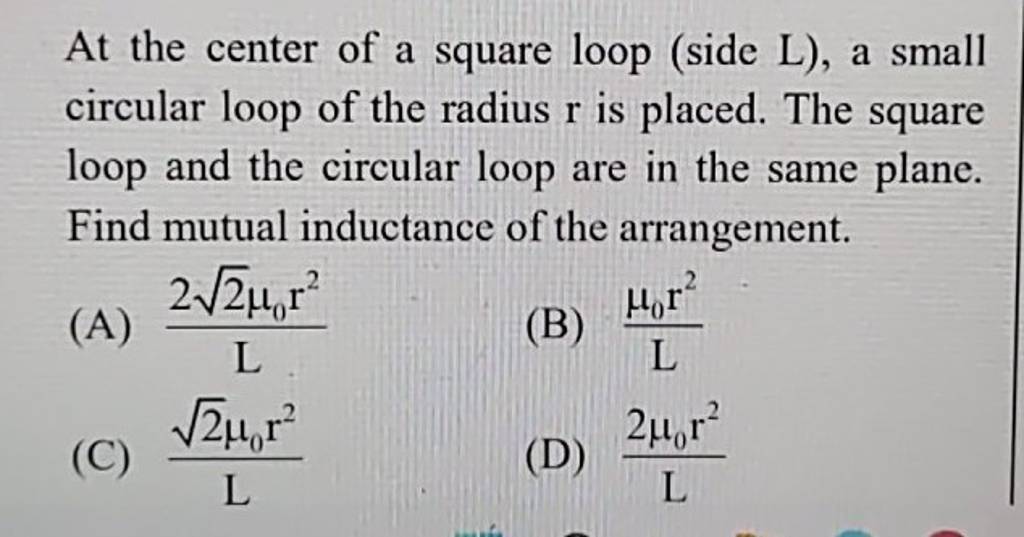 At the center of a square loop (side L), a small circular loop of the rad.. At the center of a square loop (side L), a small circular loop of the rad..