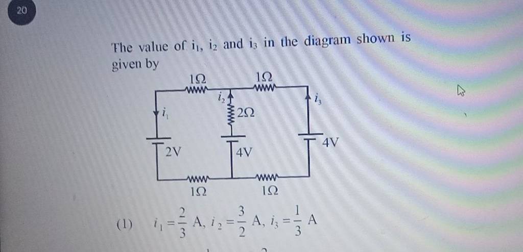 20 Fhe value of i1 ,i2 and i3 in the diagram shown is given by (1) i1