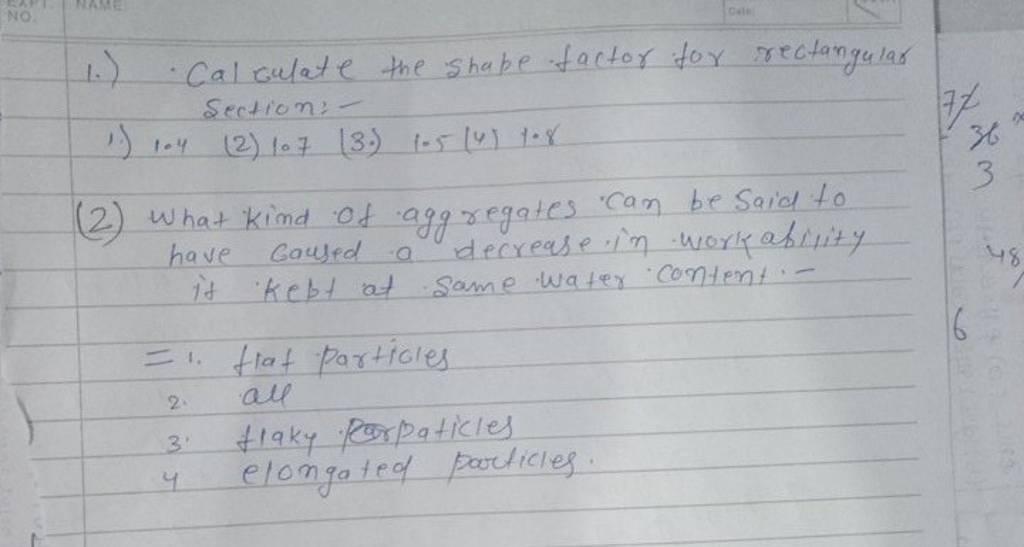1.) Cal culate the shabe factor for rectangular section:- 1.) 1.4 (2) 1.7..
