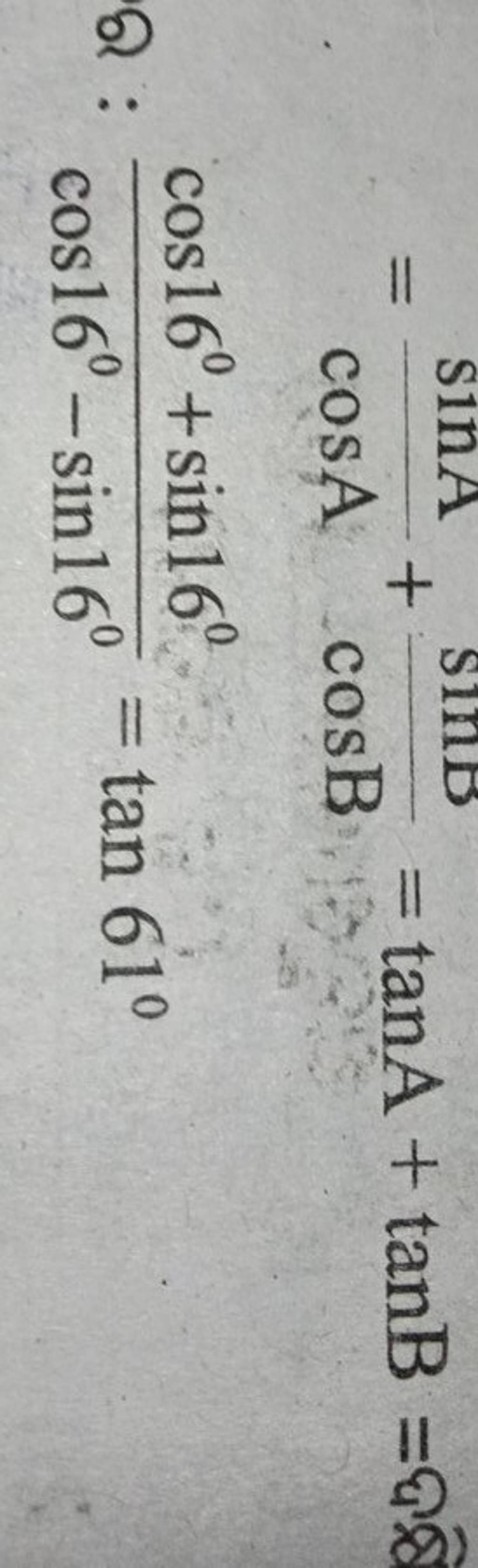=cosAsinA +cosBsinB =tanA+tanB=Q∅ˉ Q: cos16∘−sin16∘cos16∘+sin16∘ =tan61∘..
