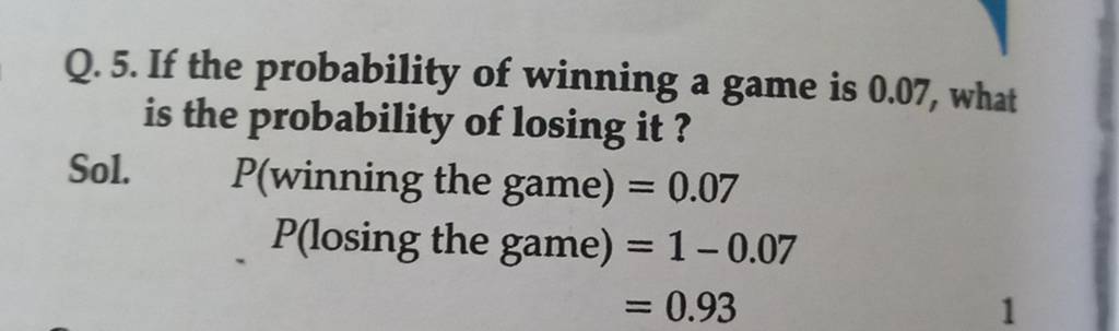 Q.5. If the probability of winning a game is 0.07, what is the probabilit..