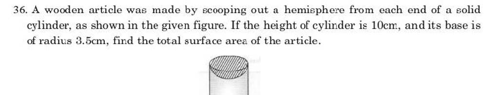 36. A wooden article was made by scooping out a hemisphere from each end