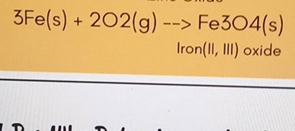 3Fe(s)+2O2( g)→Fe3O4( s) Iron(II, III) oxide | Filo