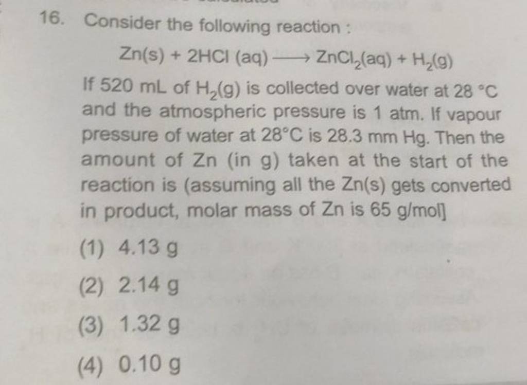Consider the following reaction: Zn(s)+2HCl(aq) ZnCl2 (aq)+H2 ( g) If 520..