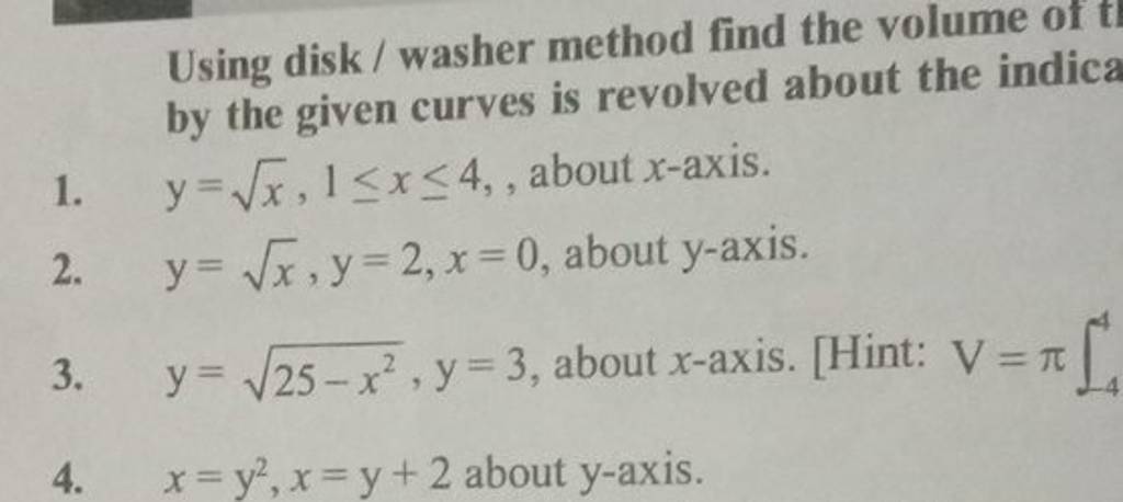 Using disk / washer method find the volume of by the given curves is revo..