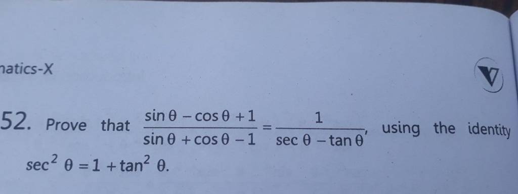 52. Prove that sinθ+cosθ−1sinθ−cosθ+1 =secθ−tanθ1 , using the identity se..