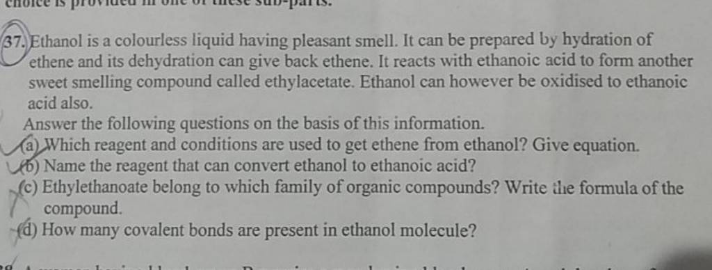 37. Ethanol is a colourless liquid having pleasant smell. It can be prepa..