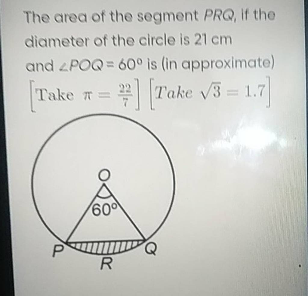 The area of the segment PRQ, if the diameter of the circle is 21 cm and ∠..